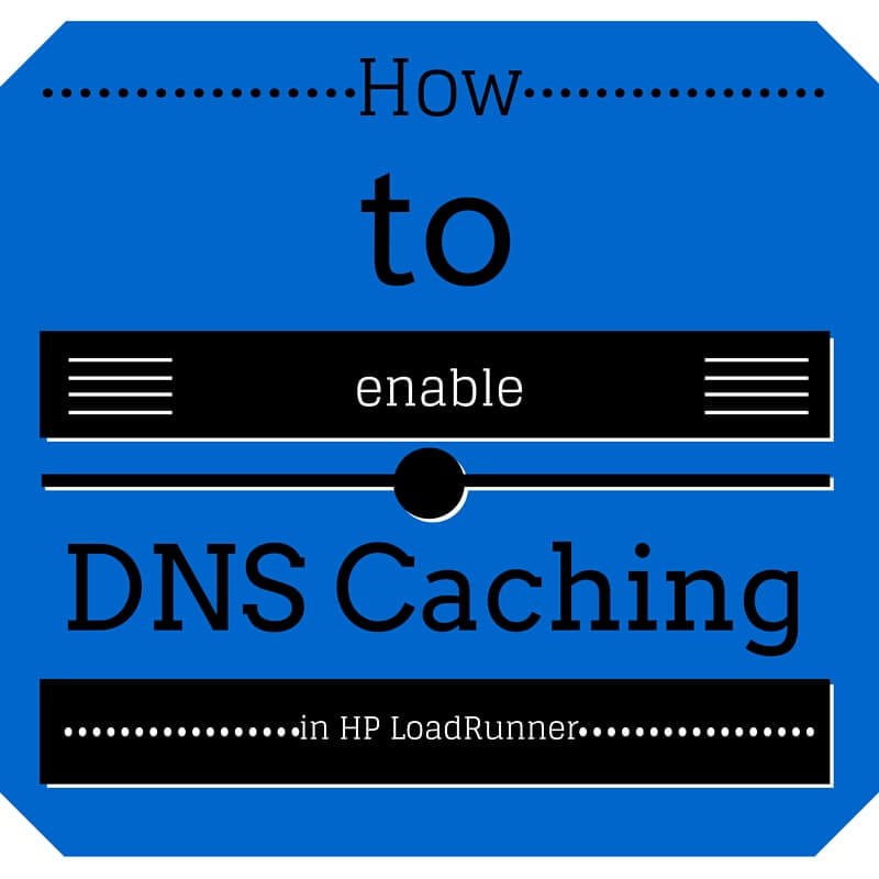 How to enable DNS Caching for the web services protocol in LoadRunner? - QAInsights