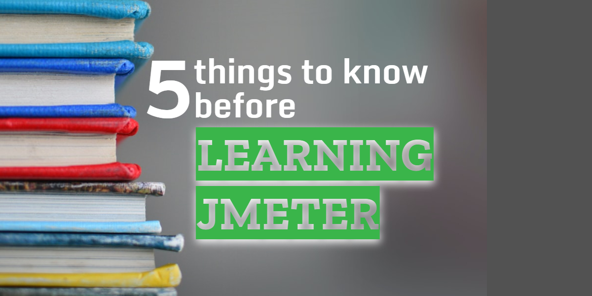 Five things to know before learning JMeter - QAInsights