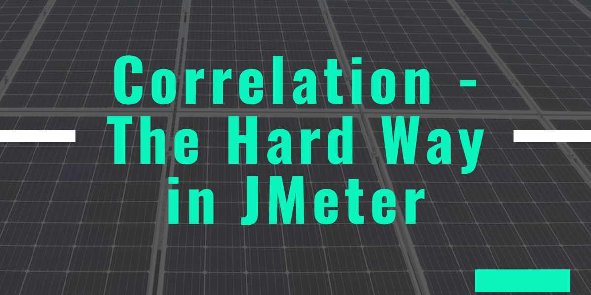 Correlation The Hard Way In Jmeter Qainsights