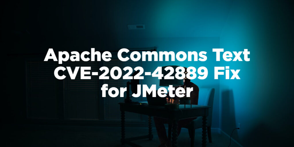 Apache Commons Text CVE-2022-42889 Fix for JMeter - QAInsights
