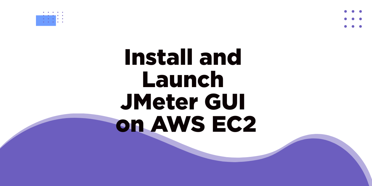 Install and Launch JMeter GUI on AWS EC2 - QAInsights