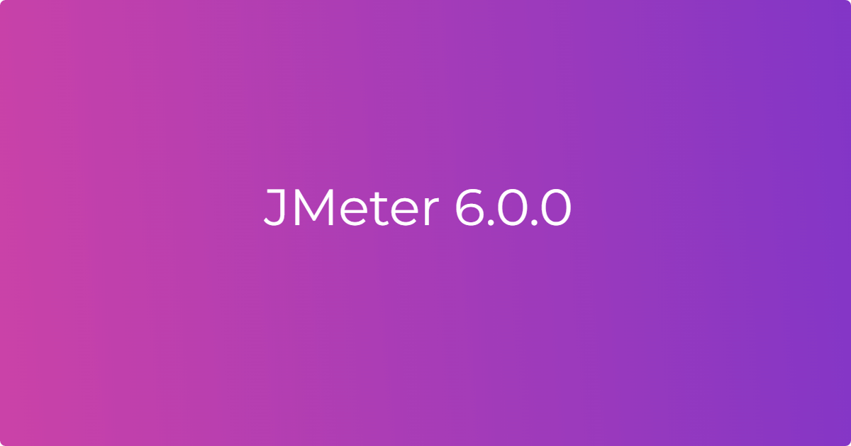 What's new in Apache JMeter 6.0.0? - QAInsights